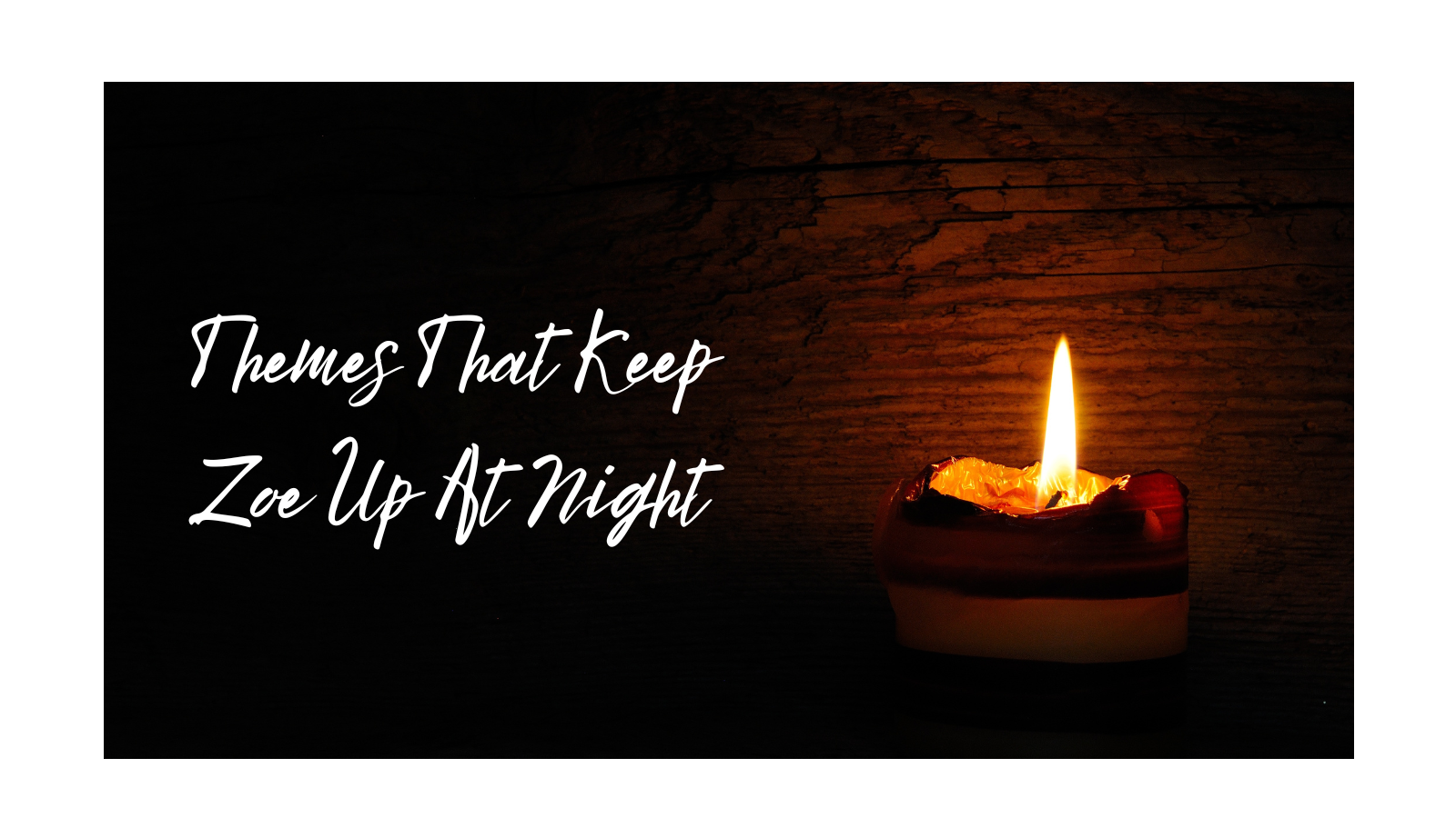 Themes That Keep Zoe Up At Night – Zoe Caswell